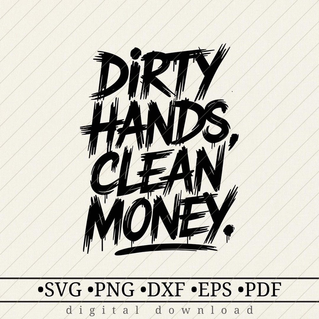 Dirty Hands Clean Money SVG Cutting File | Work Ethic Grunge Text ...