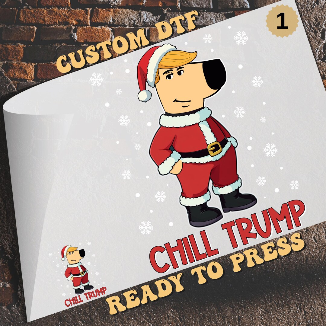 Custom Chill Trump DTF Dtf Transfer Ready for Press Funny Gift Heat ...