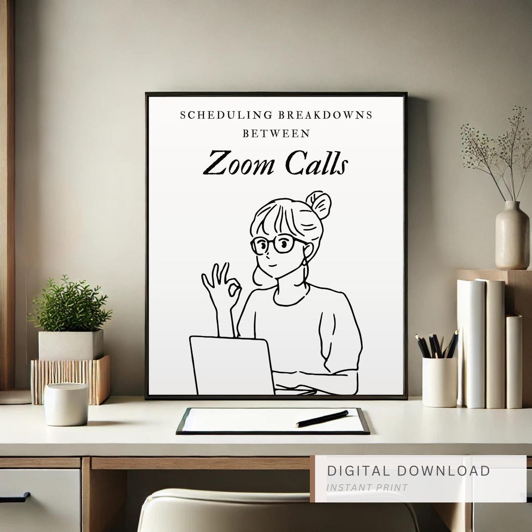 Scheduling Breakdowns Between Zoom Calls | Funny Office Wall Art ...
