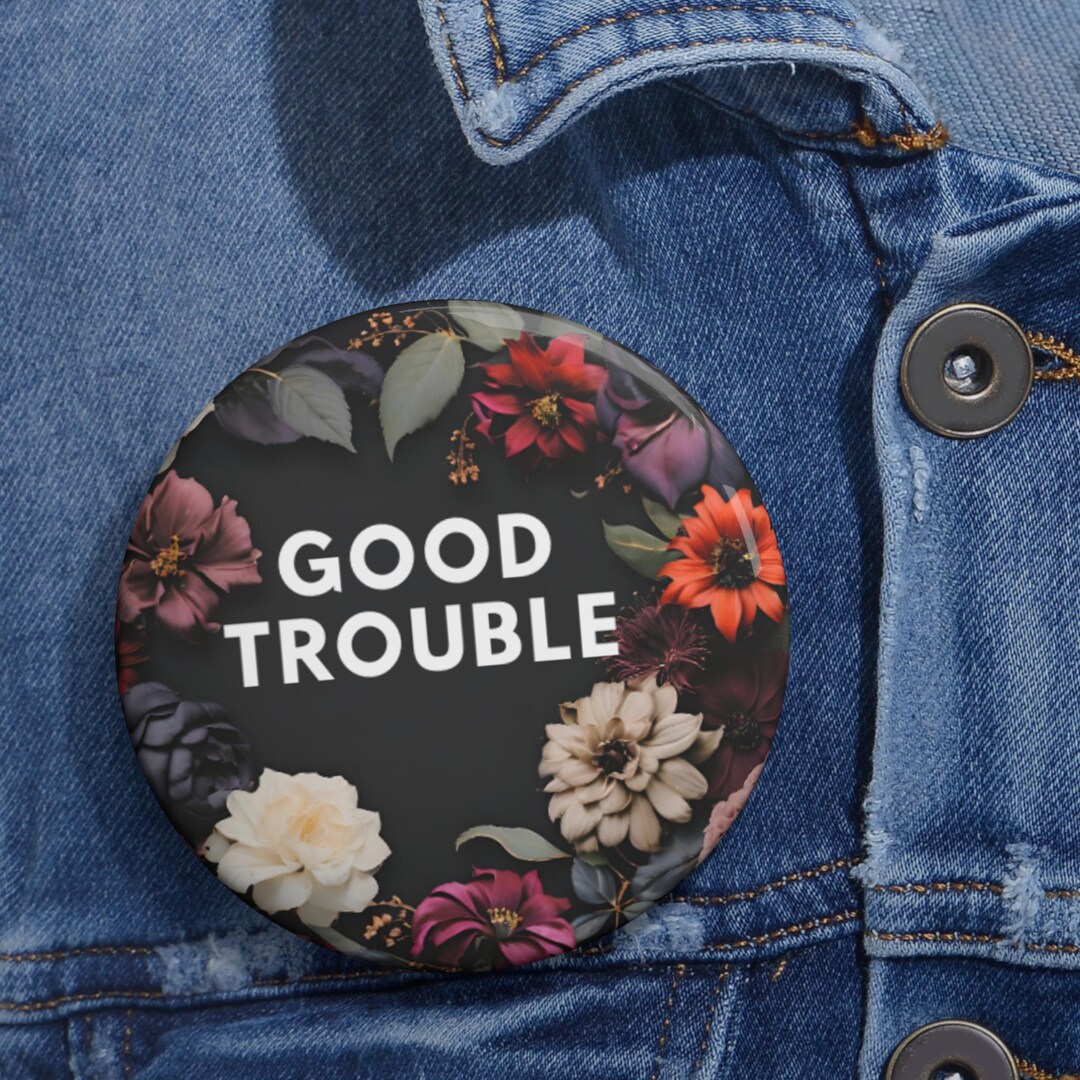 Good Trouble - Custom Pin Buttons - Etsy