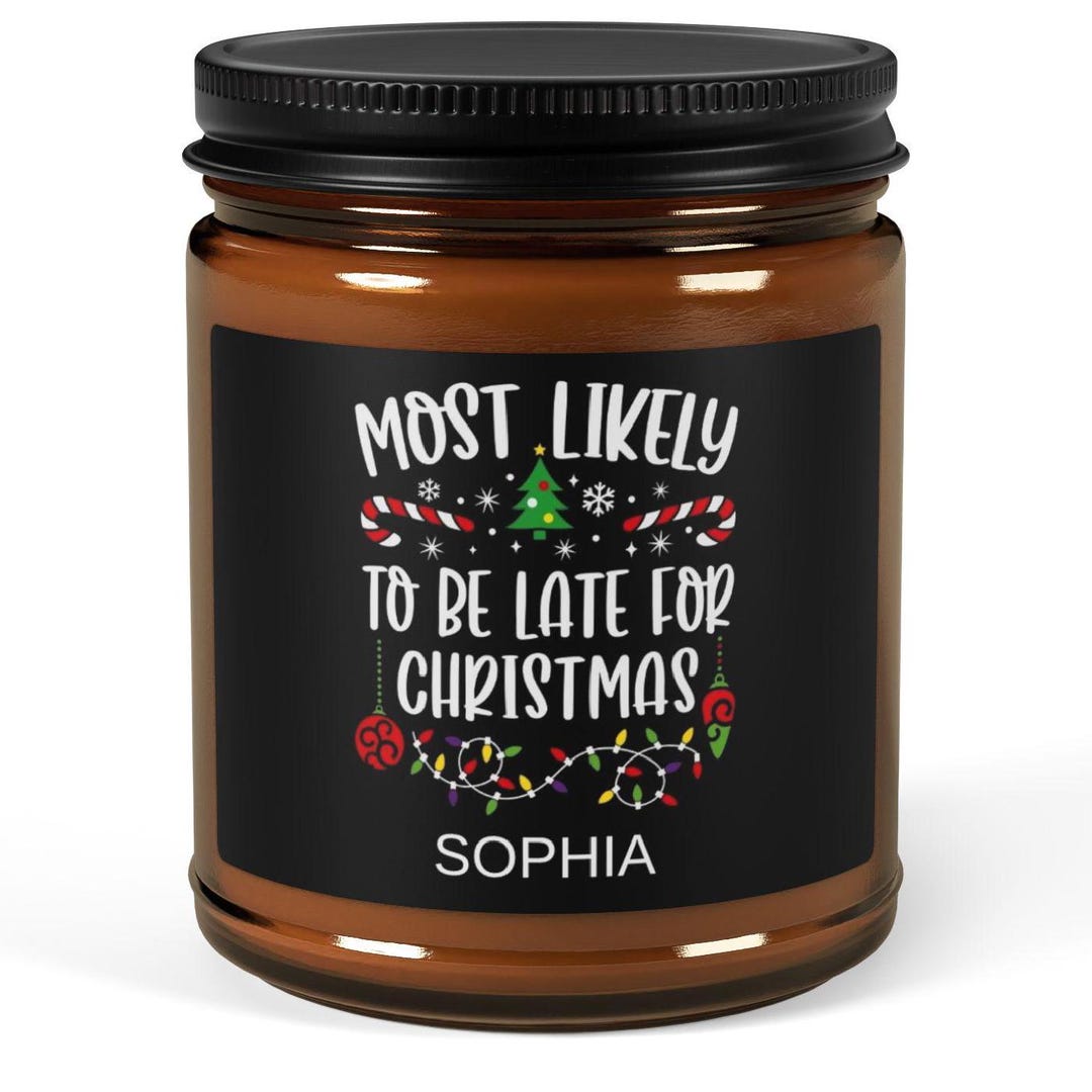 Personalized Most Likely to Be Late for Christmas 9oz Amber Scented Soy ...