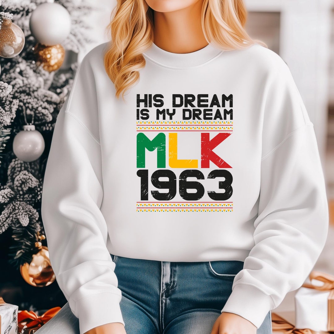 Martin Luther King Jr, His Dream is My Dream MLK 1963 Sweatshirt, MLK ...