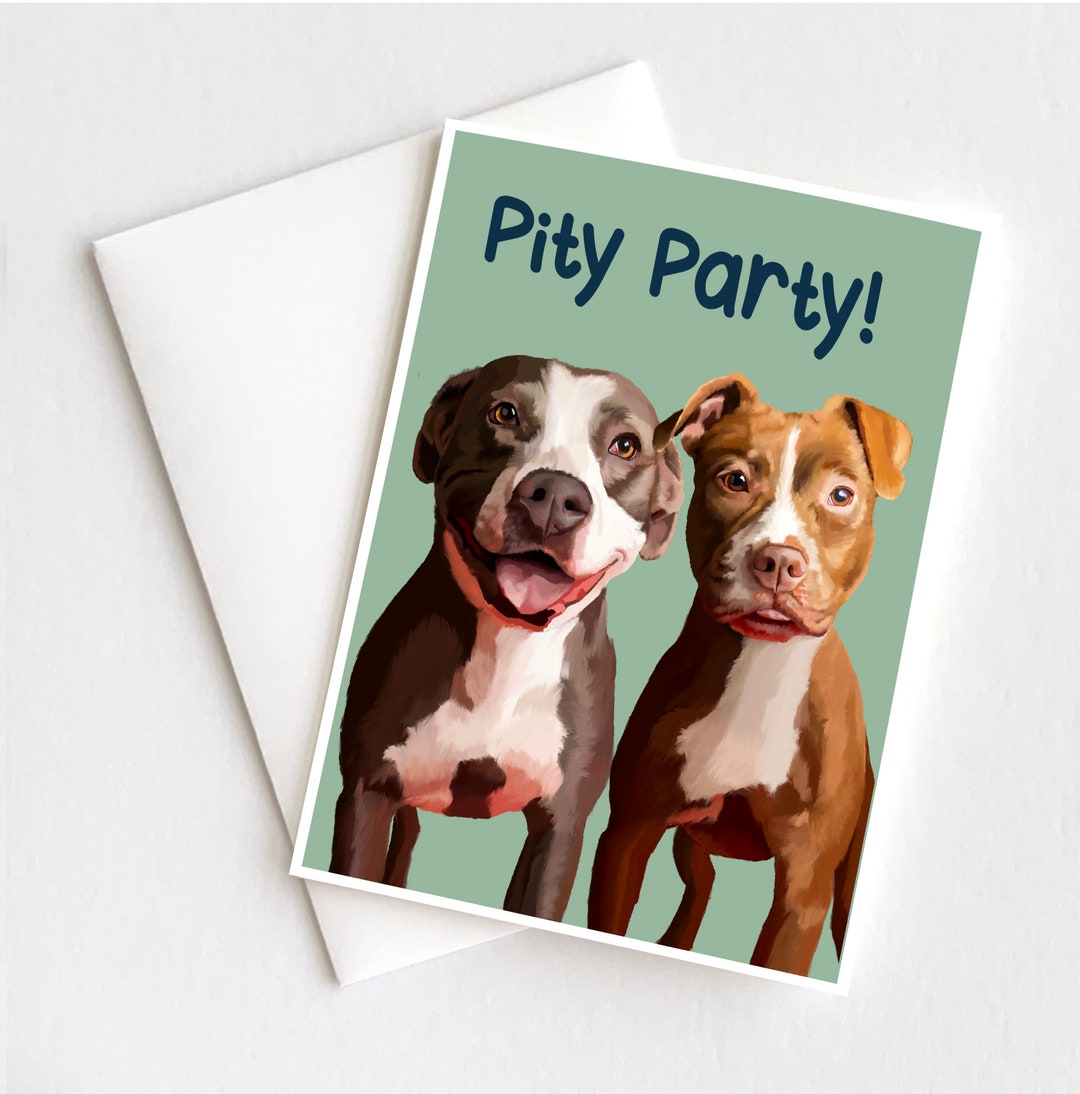Funny Pit Bull Pity Party Greeting Card - Hilarious Get Well Card ...