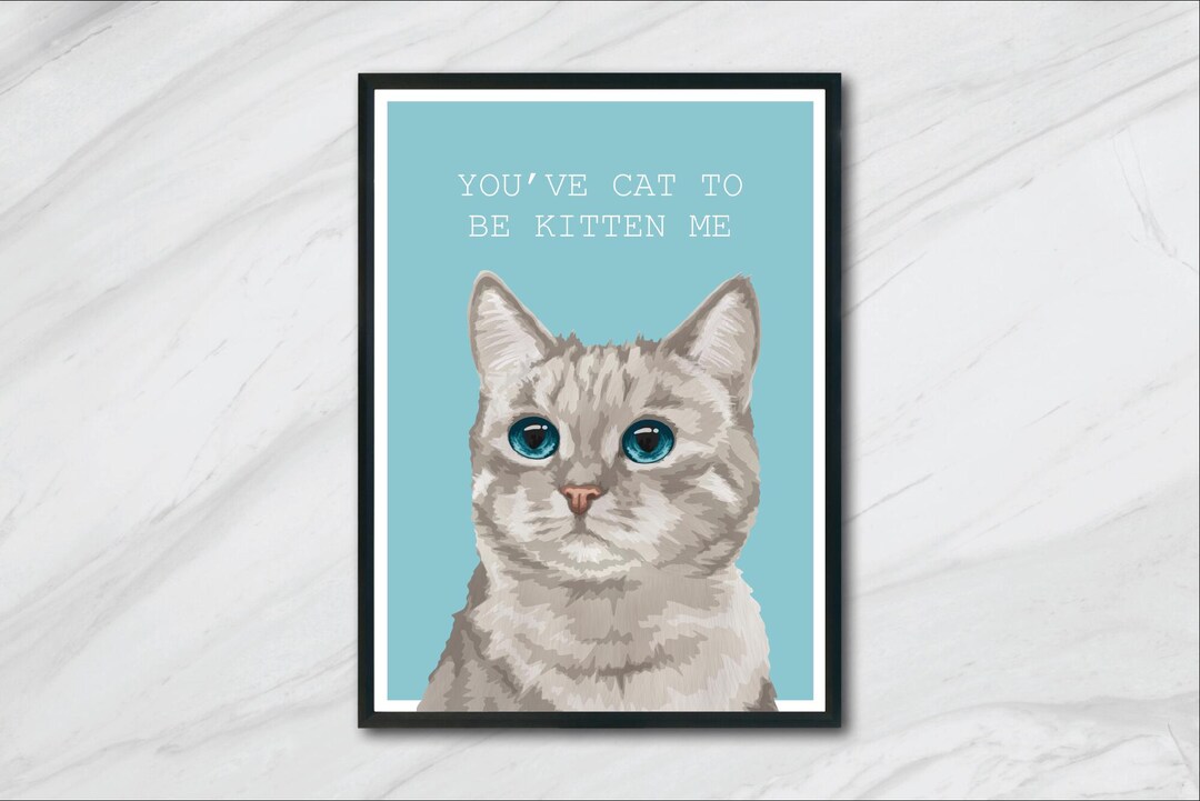 Cat Pun Digital Illustration - You've Cat to Be Kitten Me Printable ...