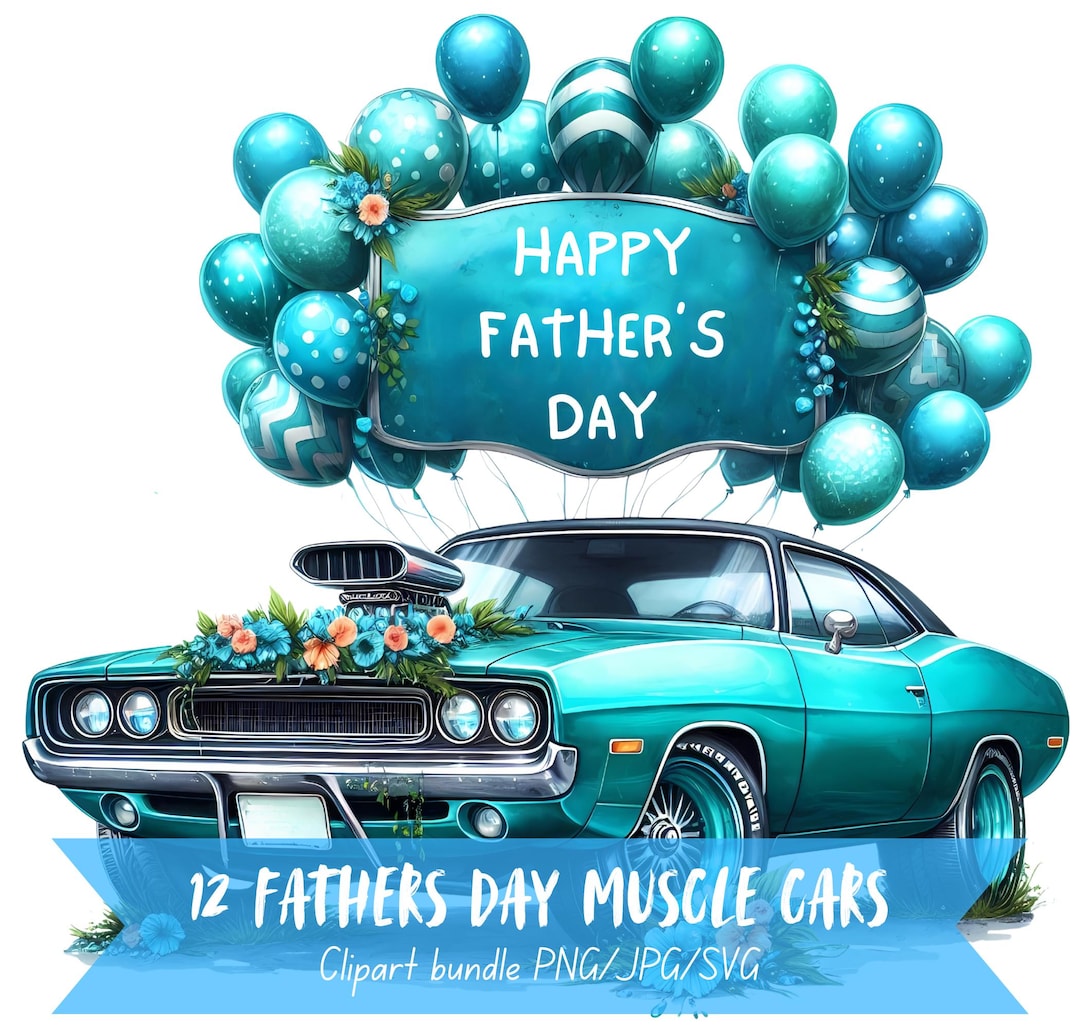 Happy Fathers Day Muscle Car Clipart Bundle, Vibrant Balloon Flower ...