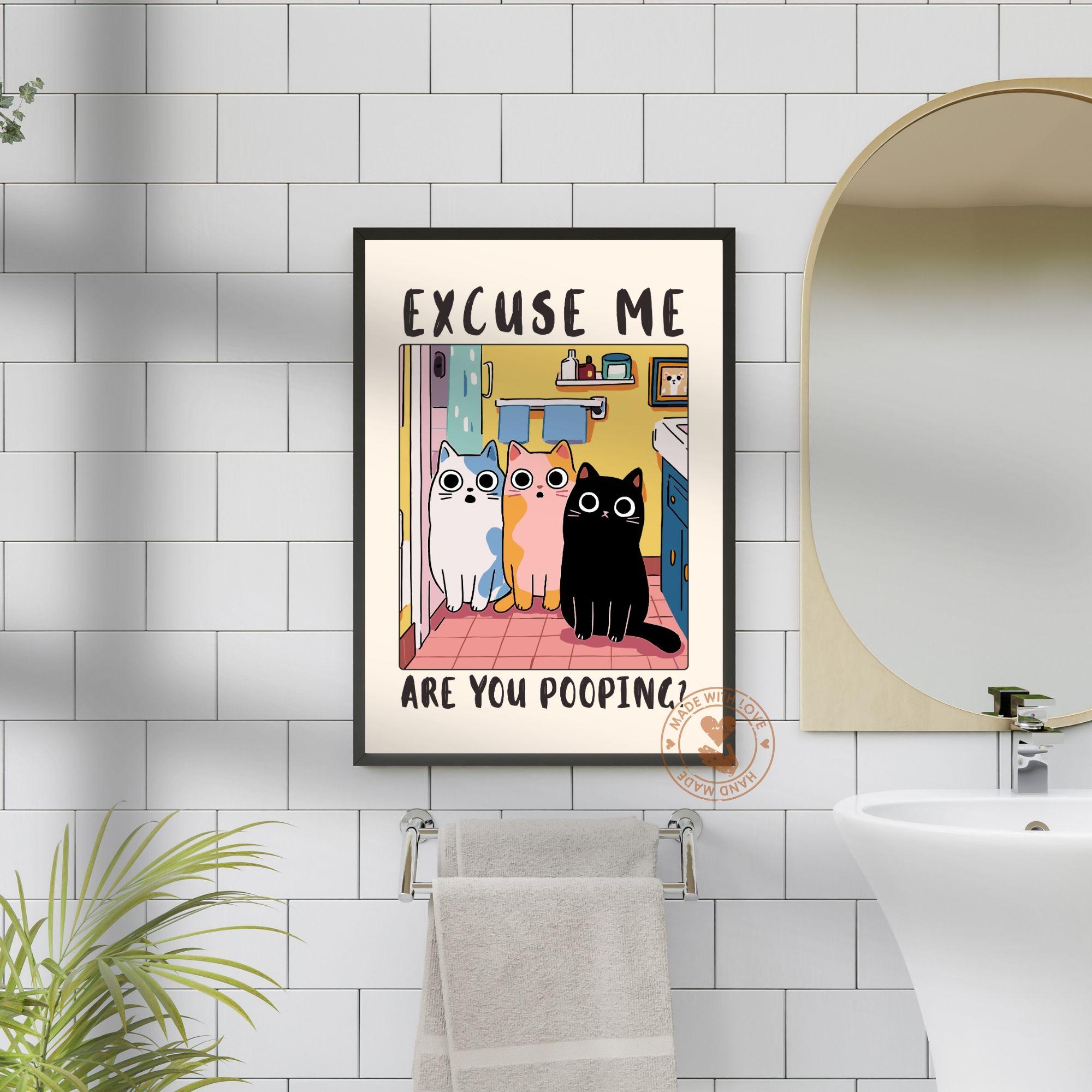 Excuse Me Are You Pooping Cat Poster – Funny Bathroom Wall Art – Cat ...