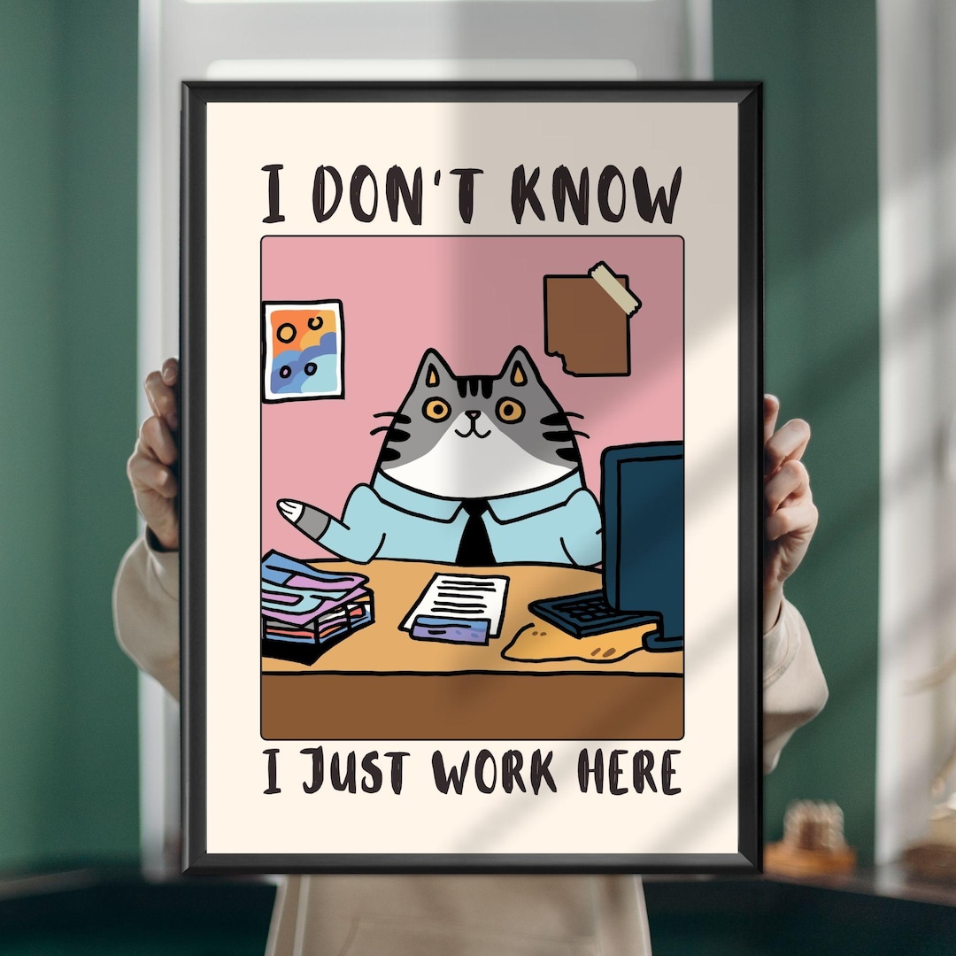 Funny Cat Office Poster: I Don't Know, I Just Work Here - Workplace ...