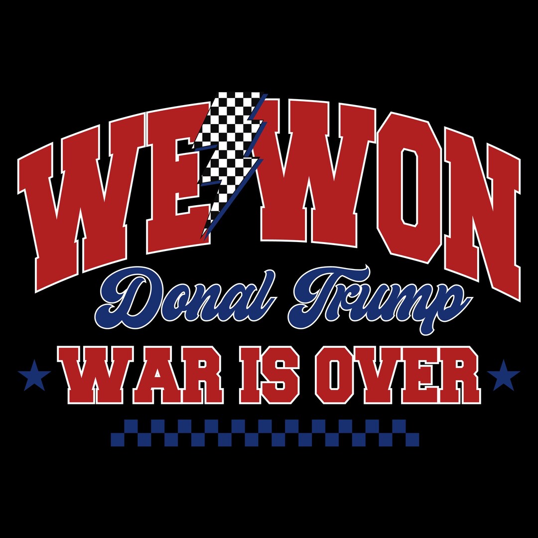 TRUMP Svg PNG We Won, TRUMP Won Png, Trump 47th President Svg, War is ...