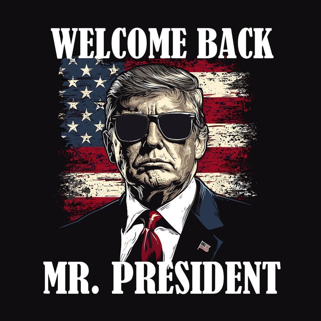 Welcome Back Mr President T-shirt Png, Political Statement Graphic Tee ...