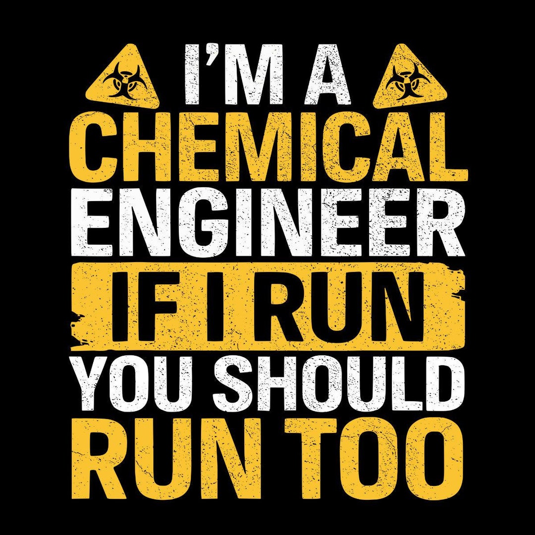 Funny Chemical Engineer T-shirt Png, I'm a Chemical Engineer If I Run ...