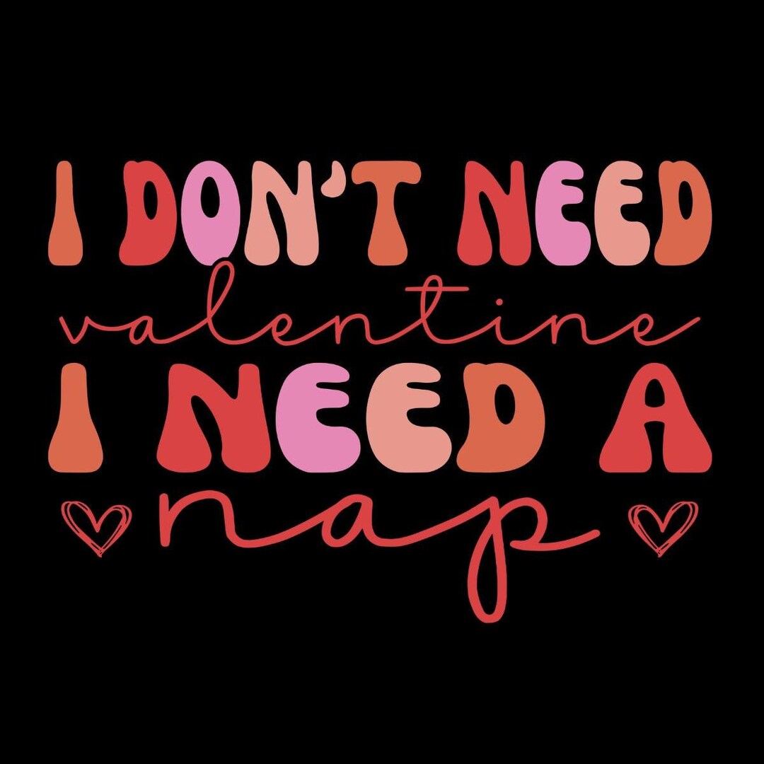 I Don't Need A Valentine Png, Funny Valentine Png, Hello Valentine Png ...