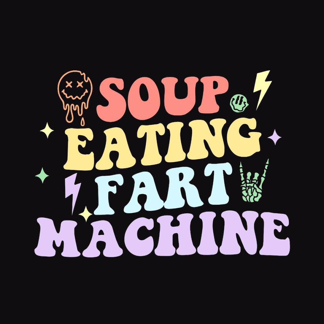 Soup Eating Fart Machine Png, Eating Fart Machine, Funny Soup Design - Etsy