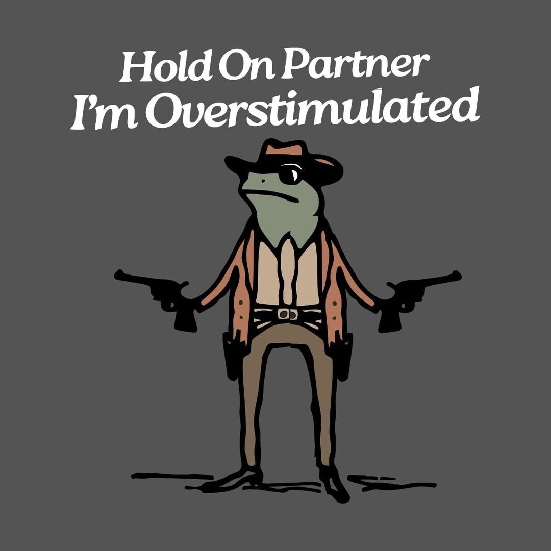 Funny Frog PNG Shirt Sublimation Hold on Partner I'm Overstimulated ...