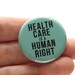 Healthcare is a Human Right Pinback Button - Etsy