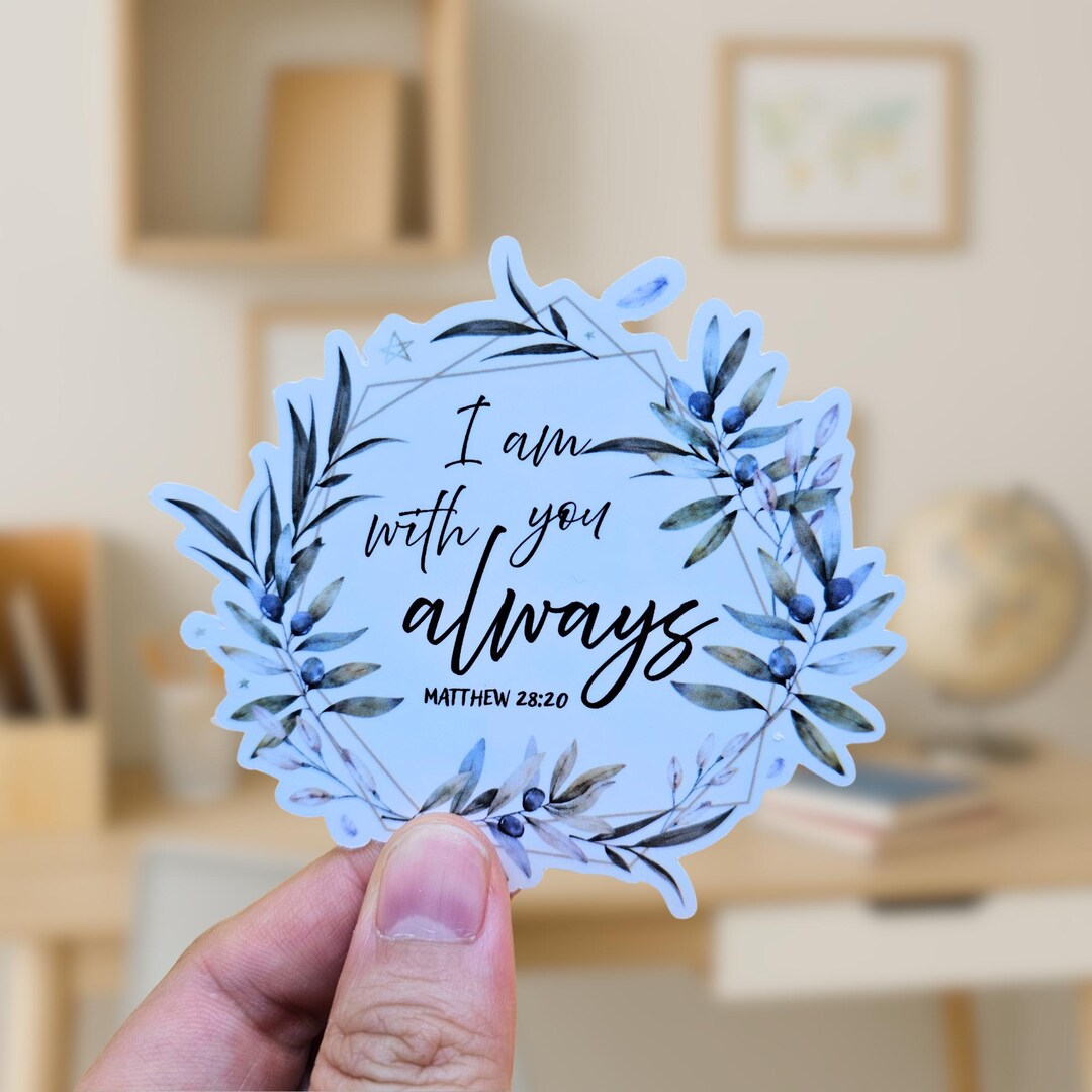 I Am With You Always - Bible Verse Sticker | Matthew 28:20 - Etsy