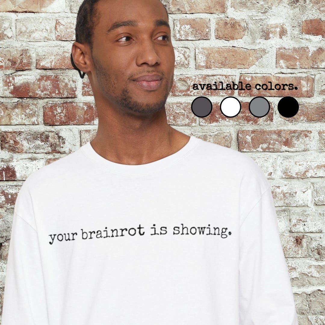 Funny Typewriter Font 'your Brainrot is Showing' Long Sleeve Shirt ...
