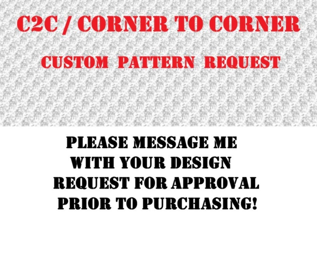 C2C Pattern Design - Custom Request (requires Design Approval) - Etsy
