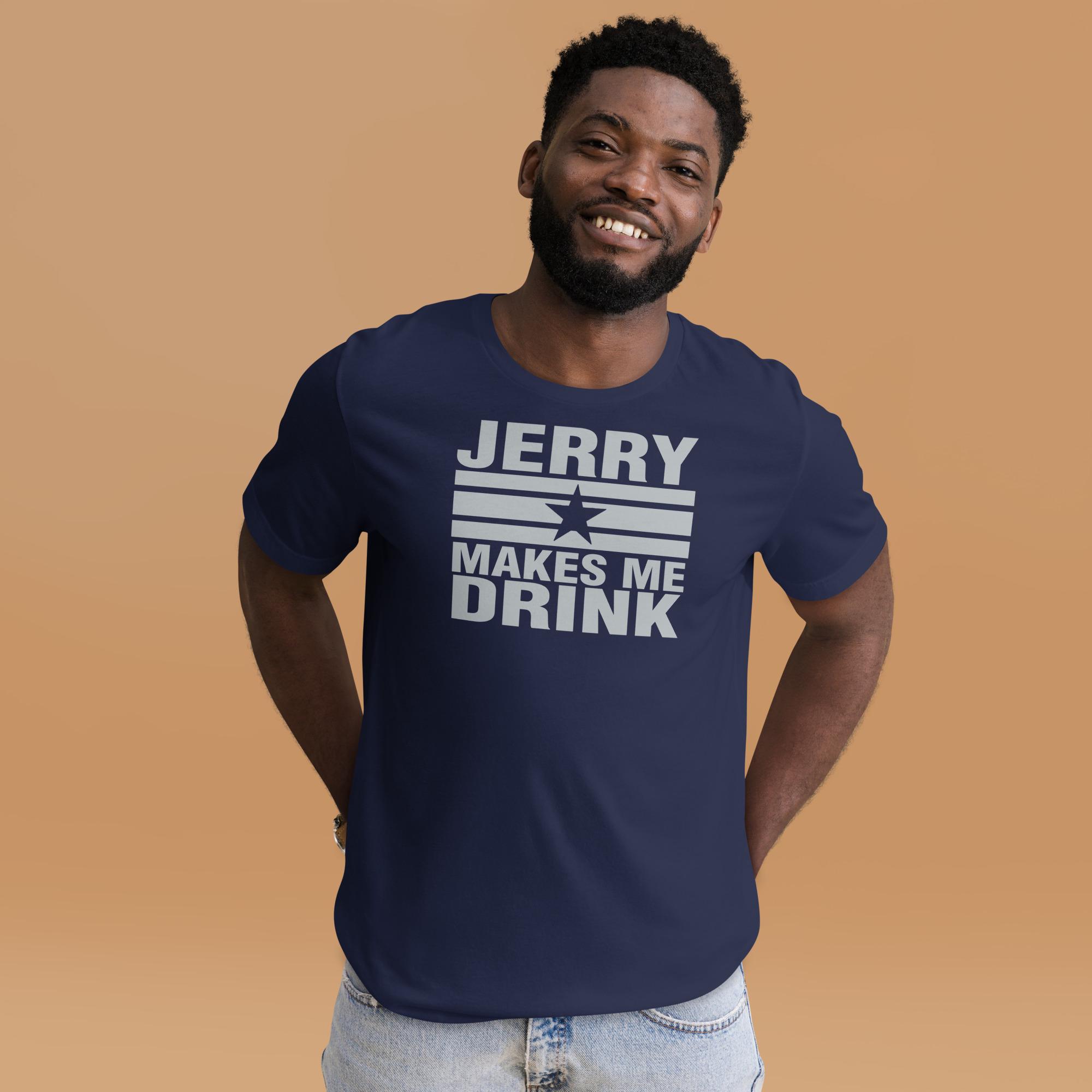 Jerry Makes Me Drink T-shirt - Dallas Football - Gift for Fan - Etsy