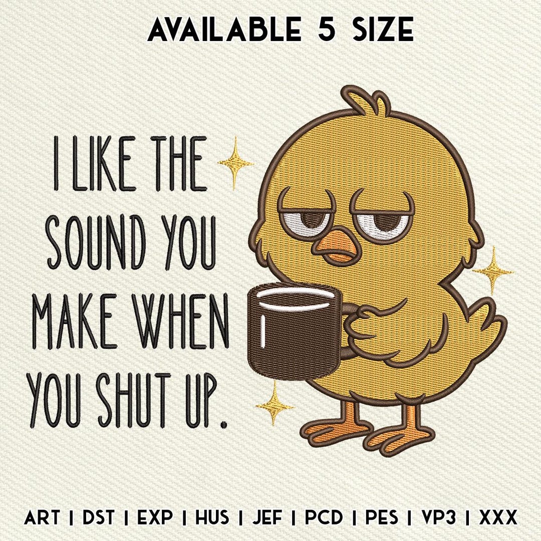 Shut up Chick Embroidery Digital File, Sarcastic Coffee Bird Machine ...