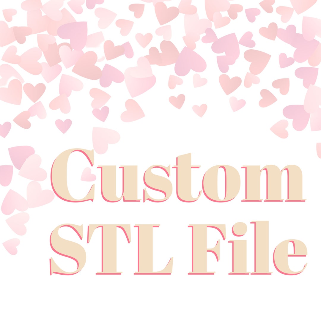 CUSTOM STL Files for You to Print on Your Own Computer - Etsy Australia