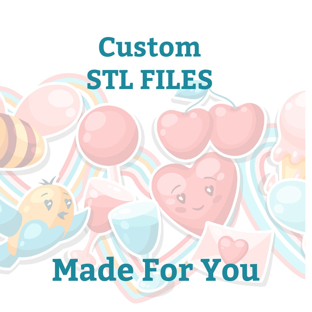 CUSTOM STL Files for You to Print on Your Own Computer - Etsy