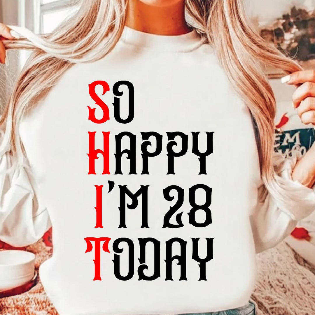 So Happy I’m 28 Today SVG PNG | 28th Birthday Shirt Design | Funny ...