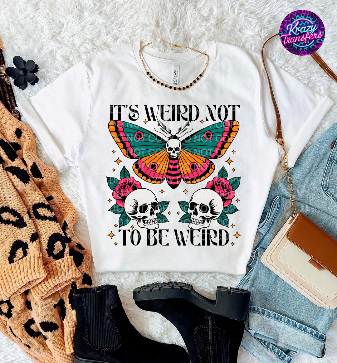 It’s Weird Not to Be Weird T-shirt – Colorful Moth and Skull Graphic ...