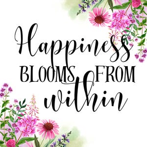 Happiness Blooms From Within Flower Printable Wall Art, Inspirational ...