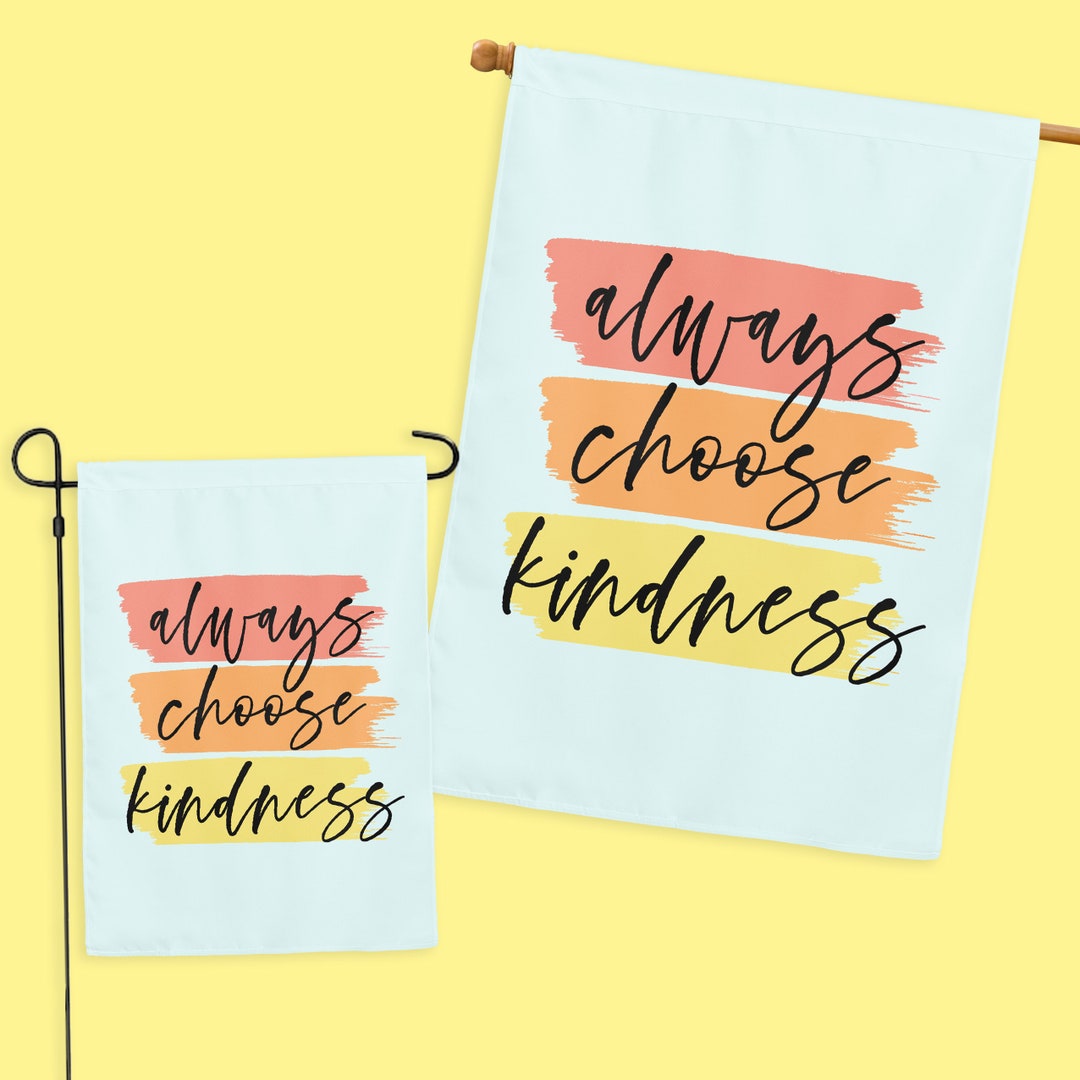 Always Choose Kindness Garden Flag, Custom Garden House Flag, Outdoor ...