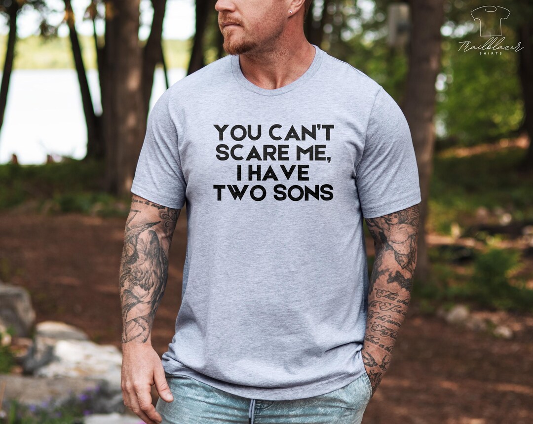 Funny Dad T-shirt: You Can't Scare Me, I Have Two Sons - Etsy