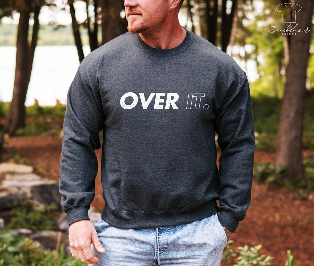 Over It Shirt, Inspirational Funny Sweatshirt, Sarcastic I'm so Over It ...
