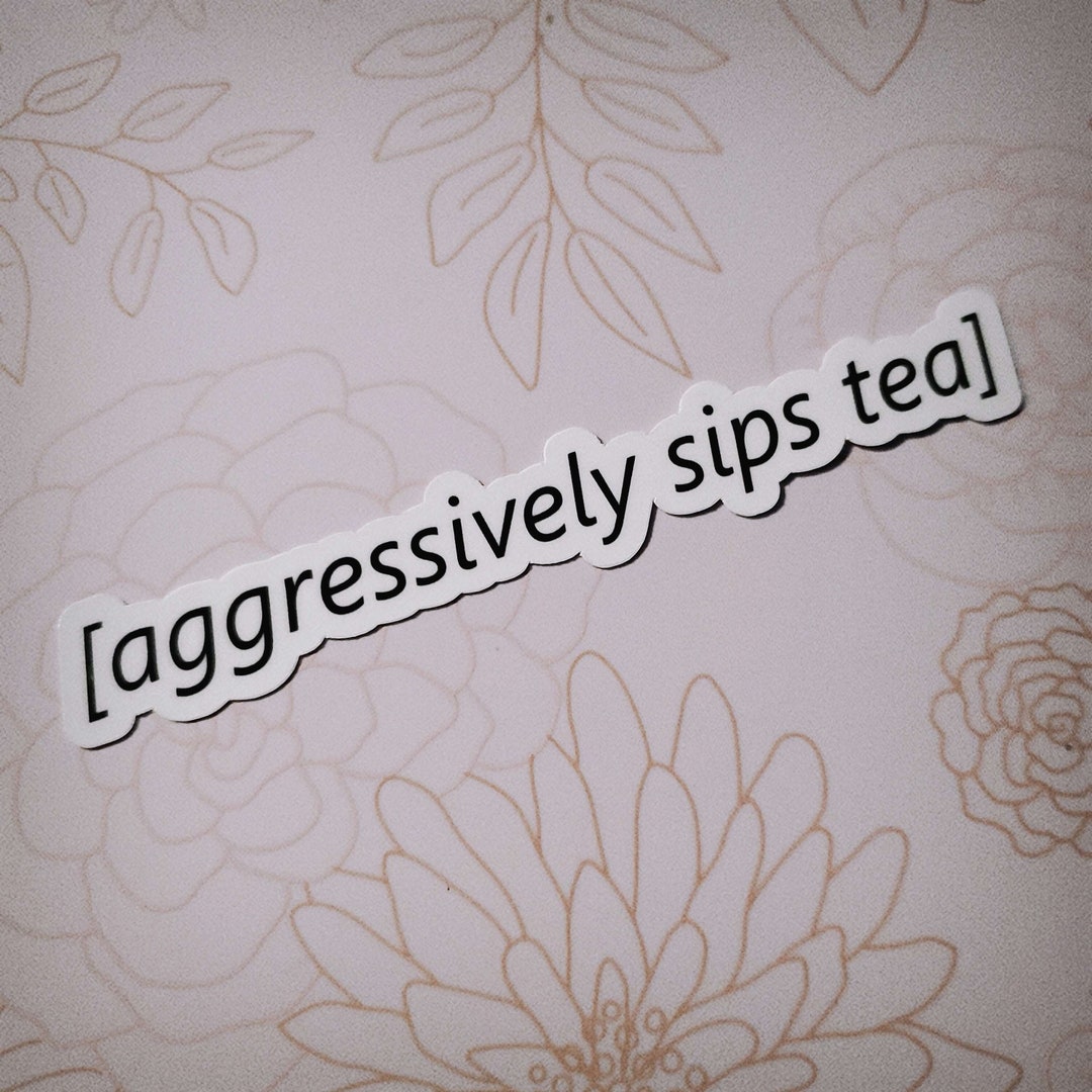 Aggressively Sips Tea Sticker | Vinyl Sticker, Subtitle Sticker, Meme ...