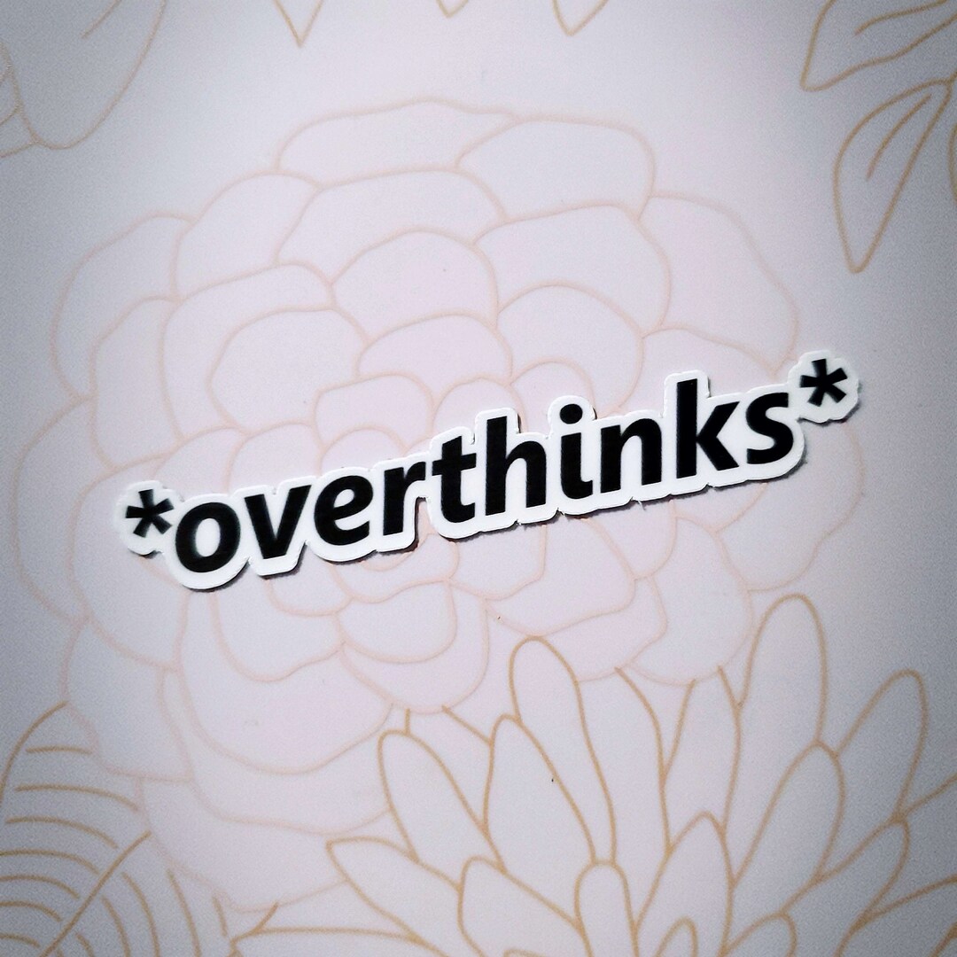 Overthinks Sticker Vinyl Sticker Anxiety Meme Subtitle - Etsy