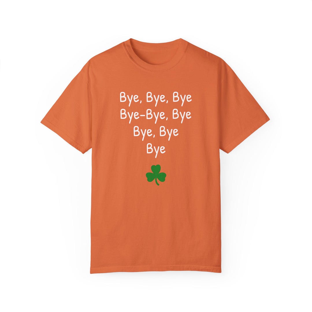 Comfort Colors® Bye Bye Bye Irish T-shirt, Men's T-shirt, Funny T-shirt ...