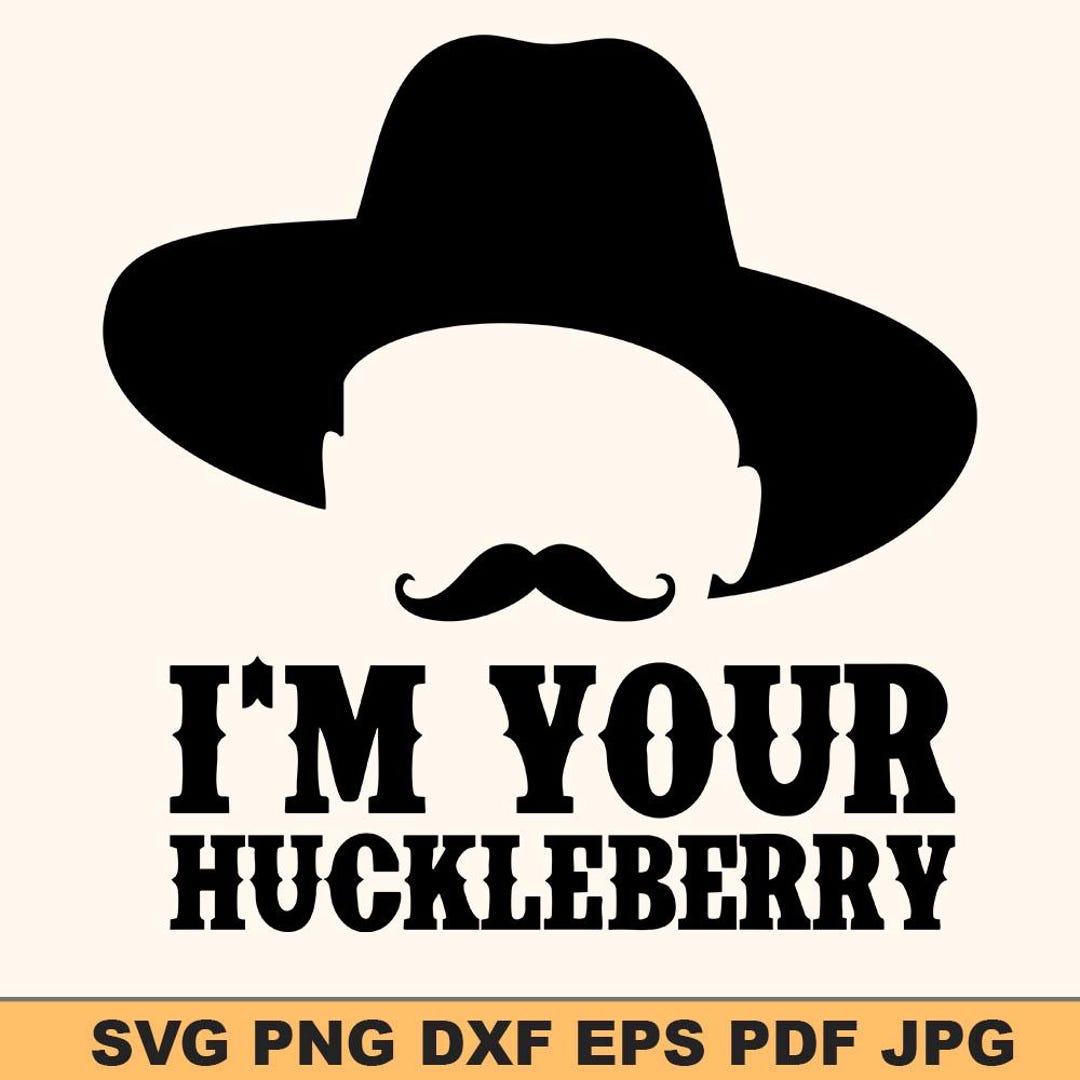 I’m Your Huckleberry Svg | Western Cowboy Quote Svg Design | Funny ...