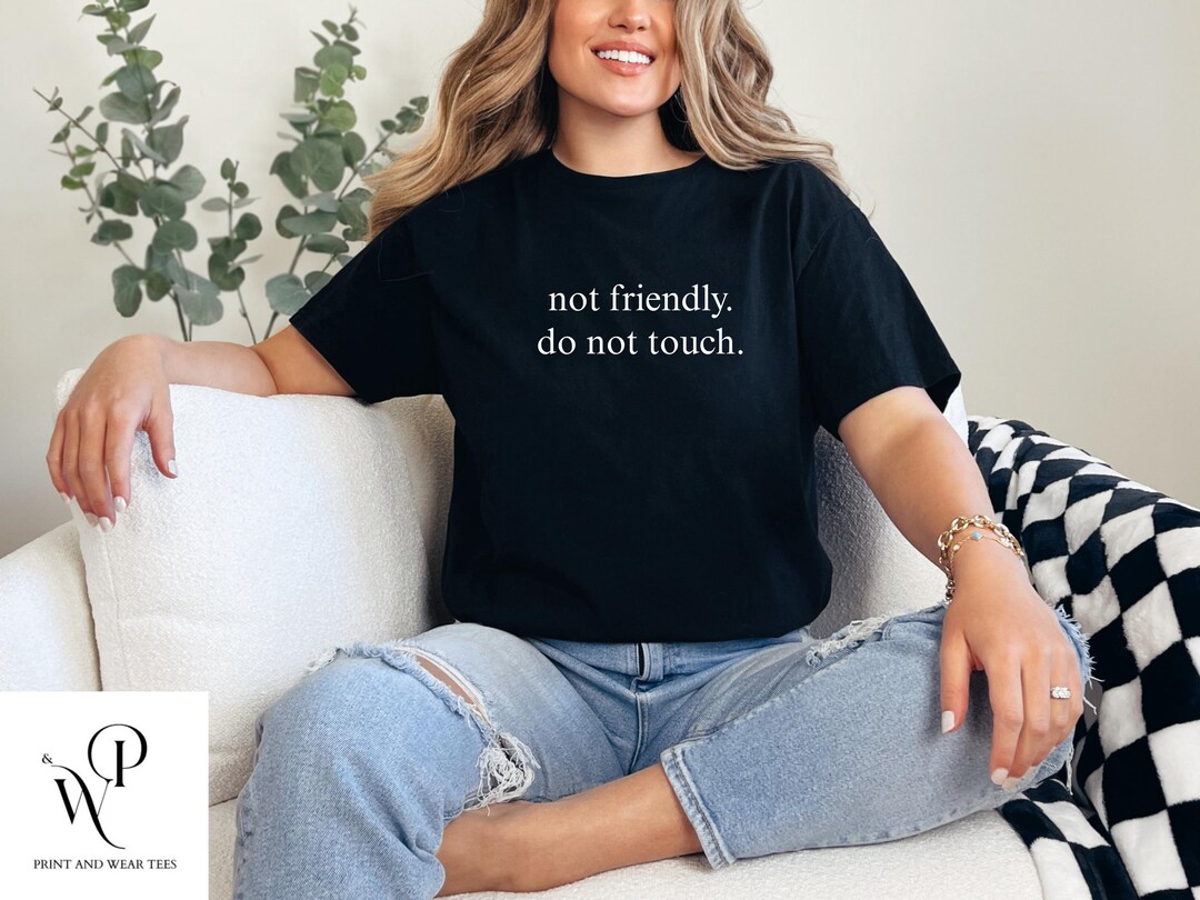 Not Friendly Do Not Touch Shirt: Funny Sarcastic Humor Tee - Etsy
