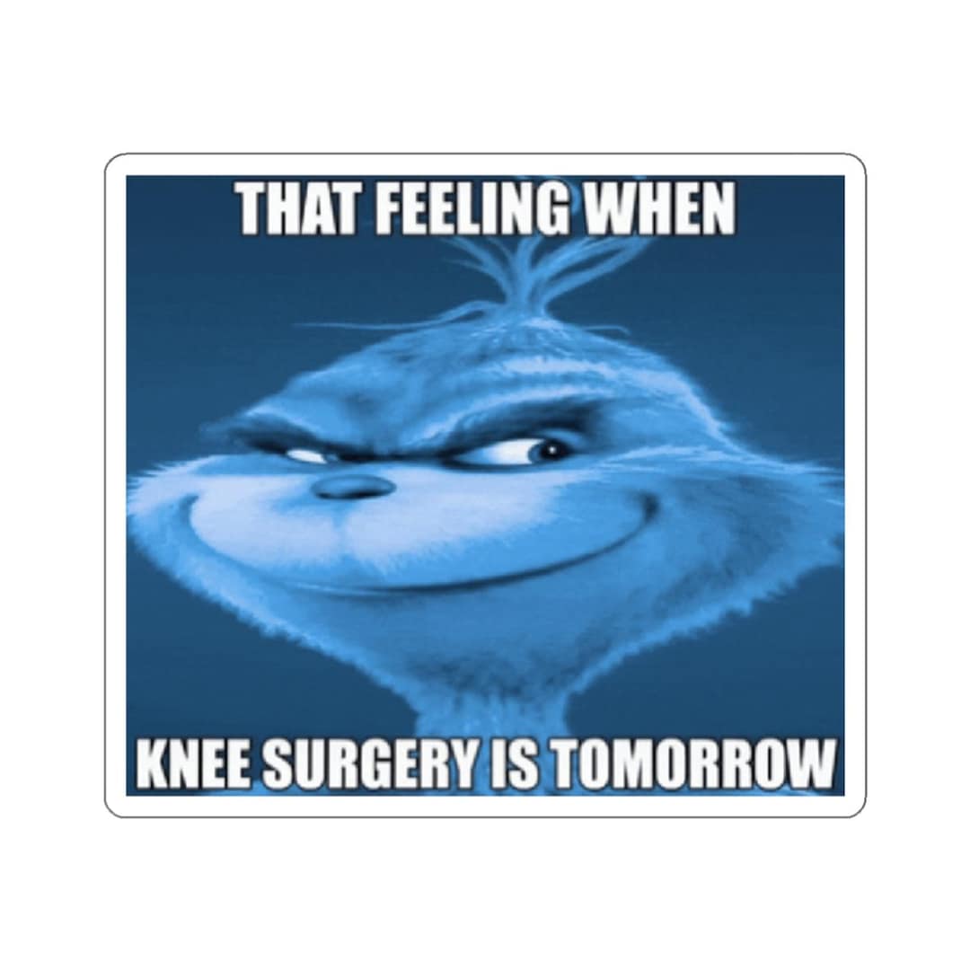 That Feeling When Knee Surgery is Tomorrow Sticker Meme Funny - Etsy
