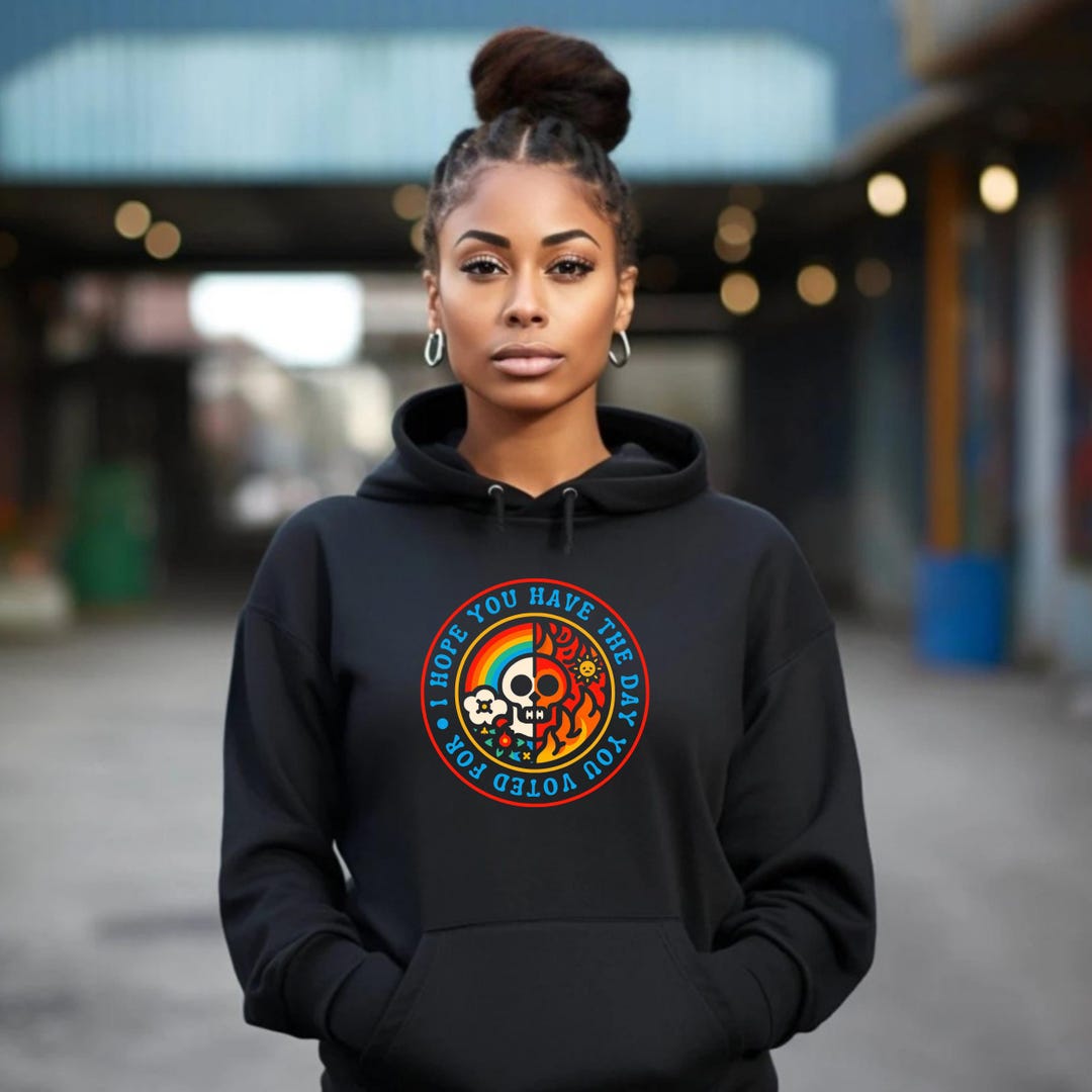 I Hope You Have the Day You Voted For, Activism Design, Unisex Hoodie ...