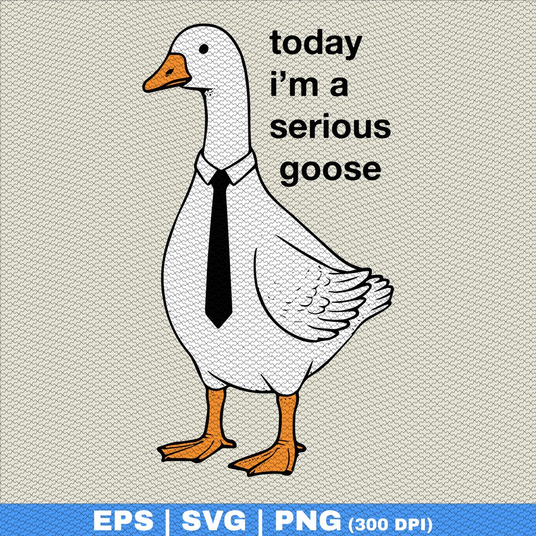 Funny Serious Goose SVG: Sarcastic Animal Quote (digital Download) - Etsy