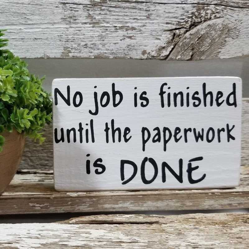 No Job is Finished Until the Paperwork is Done - Etsy