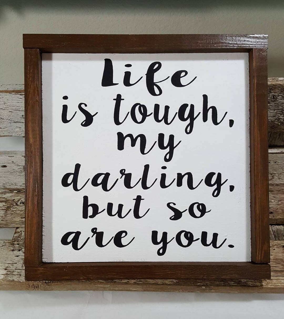 Life is Tough, My Darling, but so Are You Framed Wood Sign Farmhouse ...