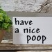 Have A Nice Poop 4 X 6 Mini Wood Sign Bathroom - Etsy