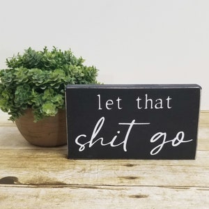 Let That Shit Go 4 X 6 Mini Wood Sign Tier Tray Sign Mini Block Sign ...