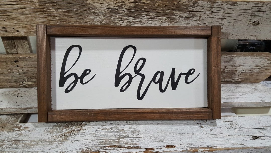 Be Brave Framed Farmhouse Wood Sign 5" X 12". Be Brave Wood Sign ...