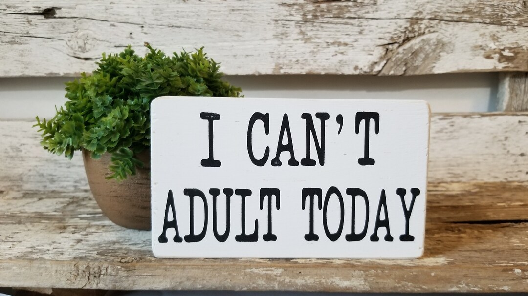 I Can't Adult Today 4" X 6" Mini Wood Sign | Funny Wood Sign | Home ...