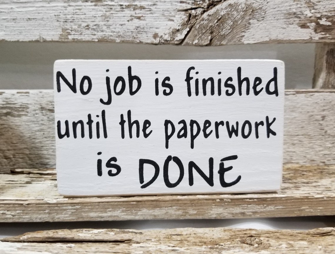No Job is Finished Until the Paperwork is Done 4 X - Etsy