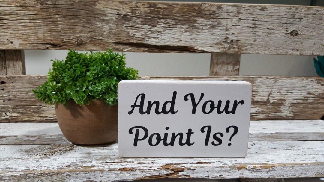 And Your Point Is? 4" X 6" Mini Wood Block Sign | Home Decor | Funny ...