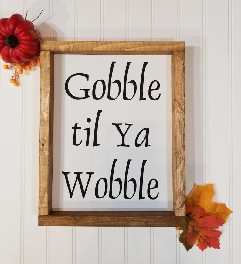 Gobble Til Ya Wobble. Framed Wood Sign. Farmhouse Sign - Etsy