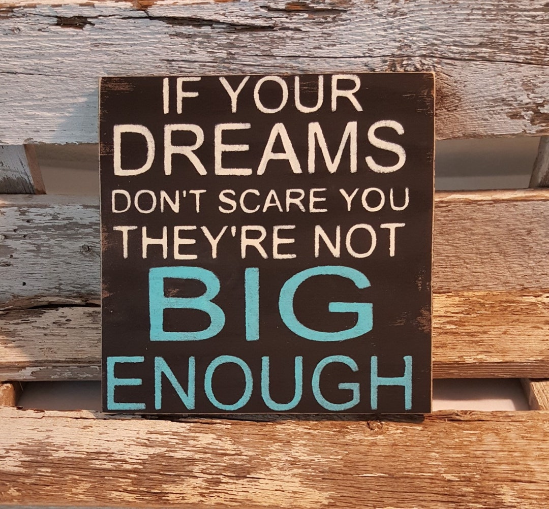 If Your Dreams Don't Scare You They're Not Big Enough Sign | Wood Sign ...