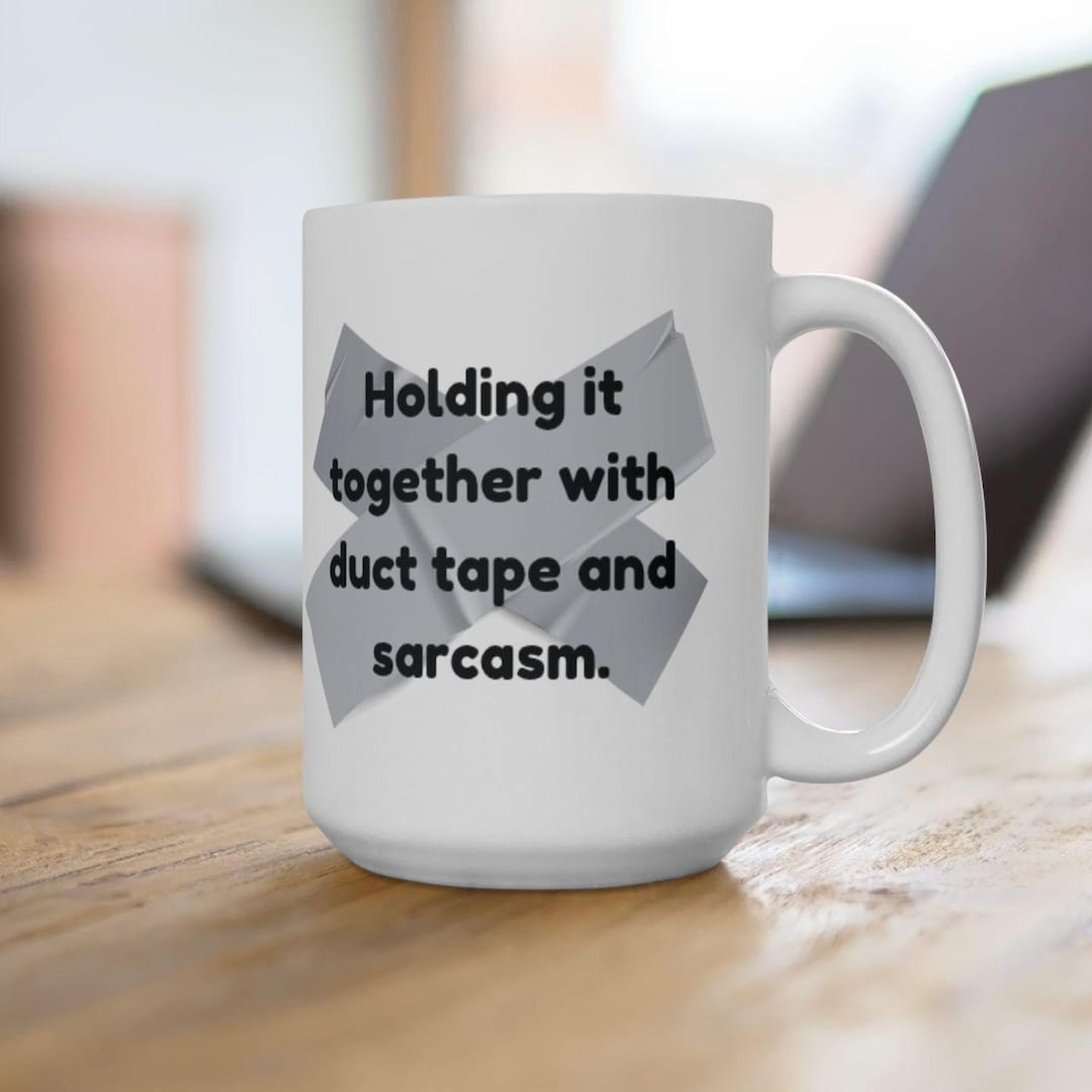 Holding It Together With Duct Tape and Sarcasm Funny Mug, Sarcastic ...
